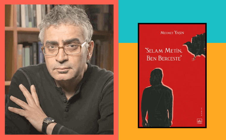 » Mehmet Yaşın’dan oyunbaz roman: Selam Metin, Ben Berceste
